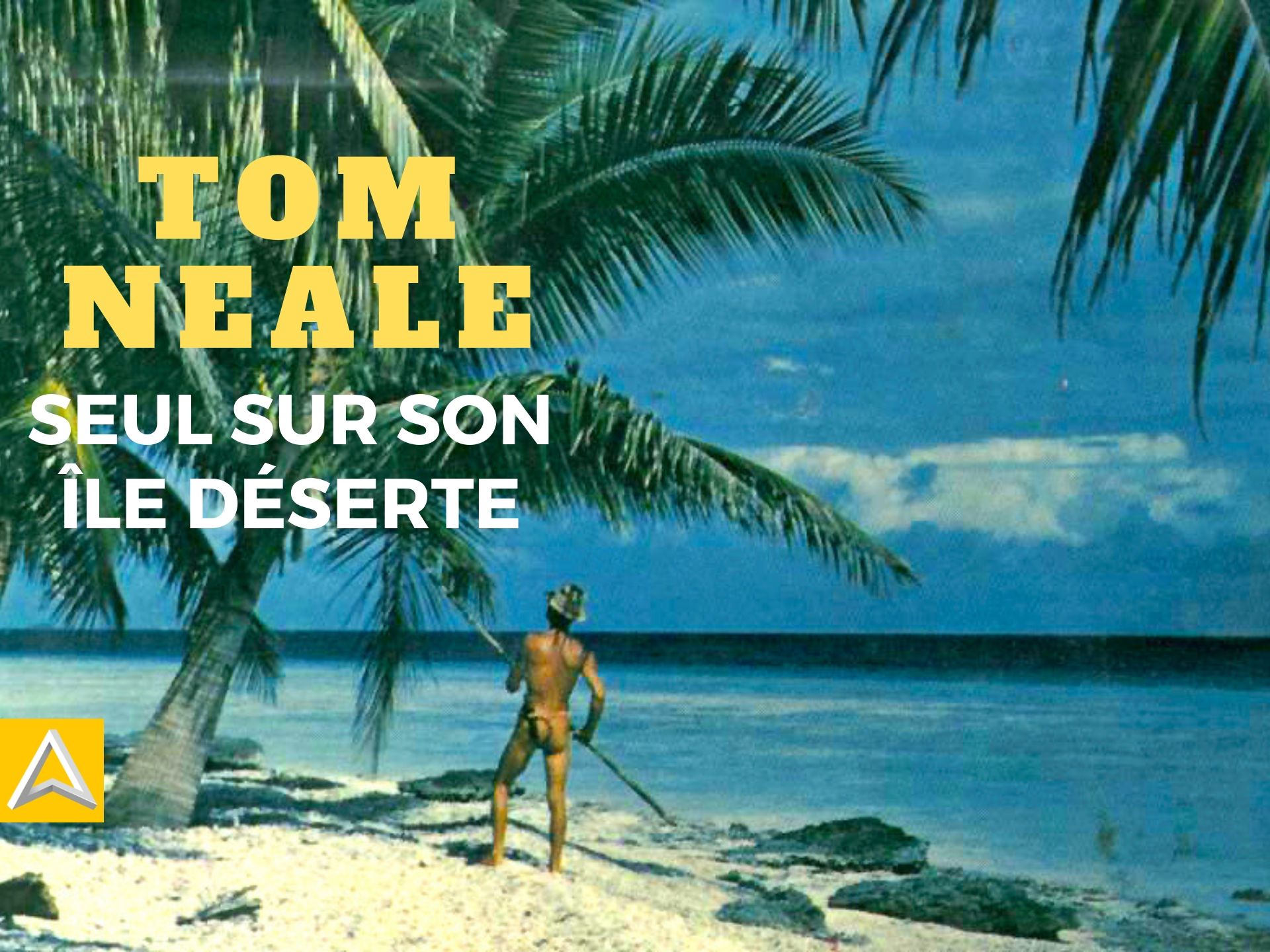 Tom Neale, seul sur une île déserte – Alpine Mag