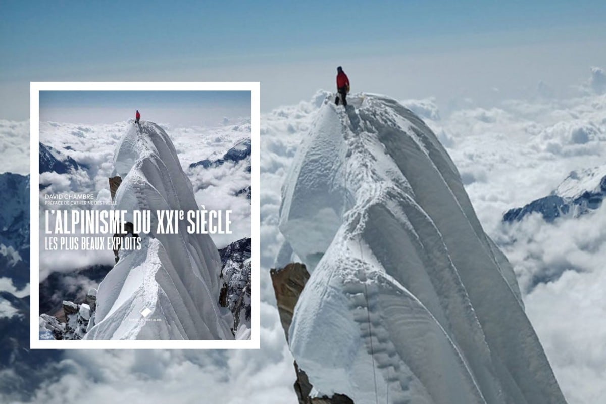 L’alpinisme du XXIème siècle, les plus beaux exploits en un seul livre ...